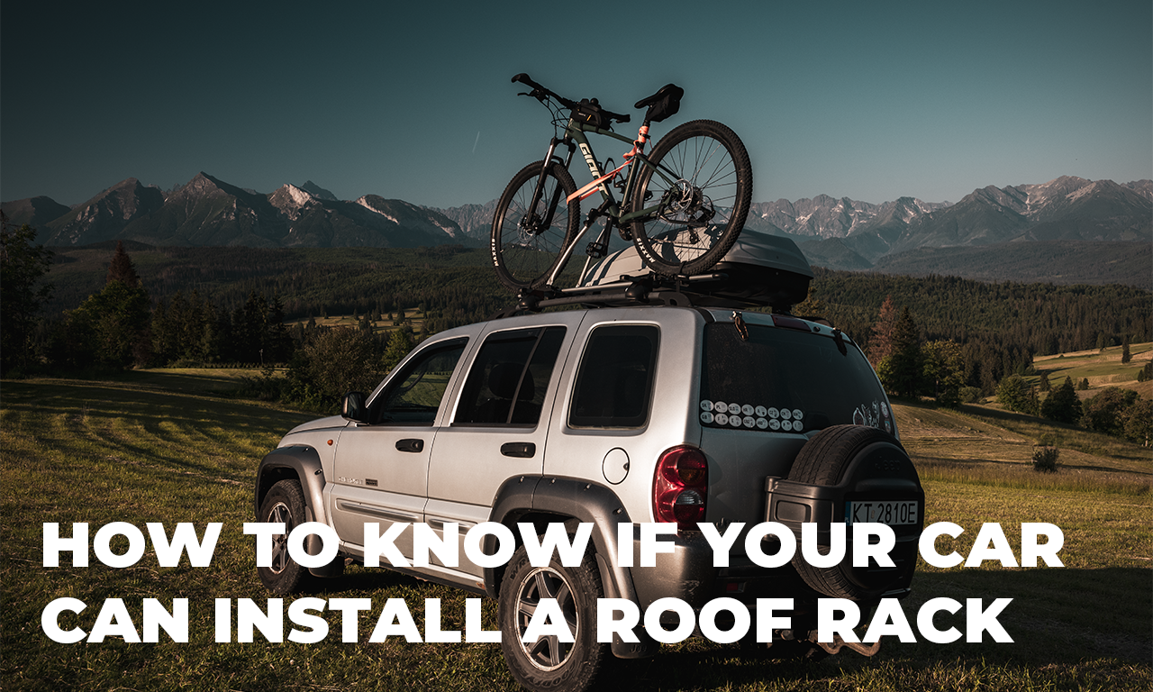 How to Know if Your Car Can Install a Roof Rack: The Complete Guide